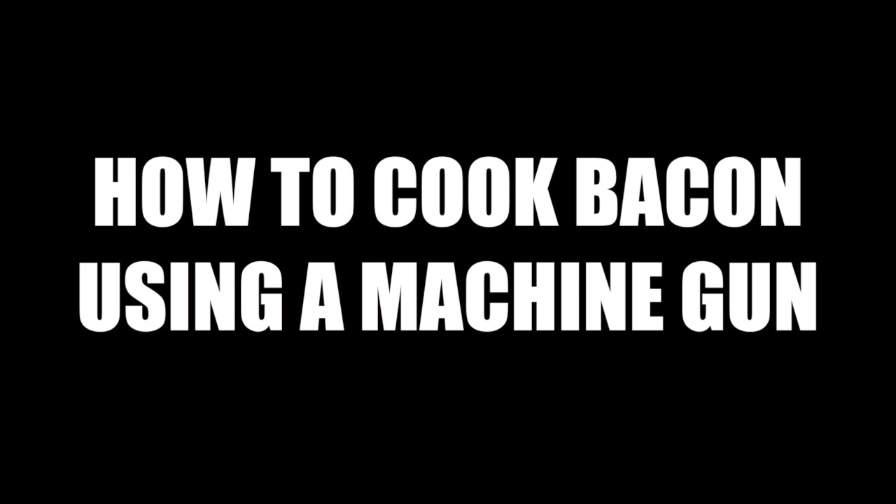 The Big Show - Video of the Day - How to Cook Bacon With A Machine Gun