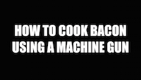 The Big Show - Video of the Day - How to Cook Bacon Using a Machine Gun